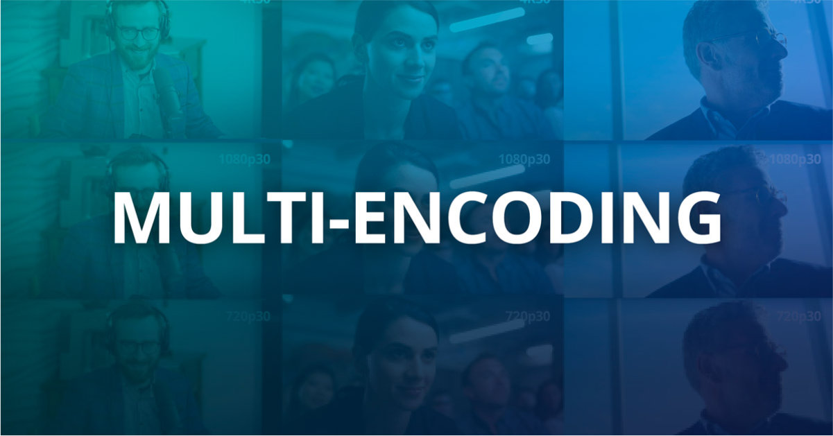 Multi-encoding: What it is and when it’s useful